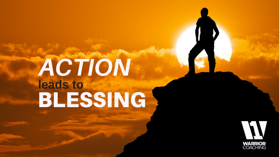 How Action Leads to Blessing - Warrior Coaching