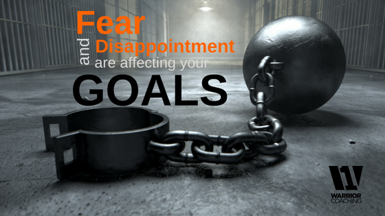 Fear and Disappointment Are Affecting Your Goals - Warrior Coaching