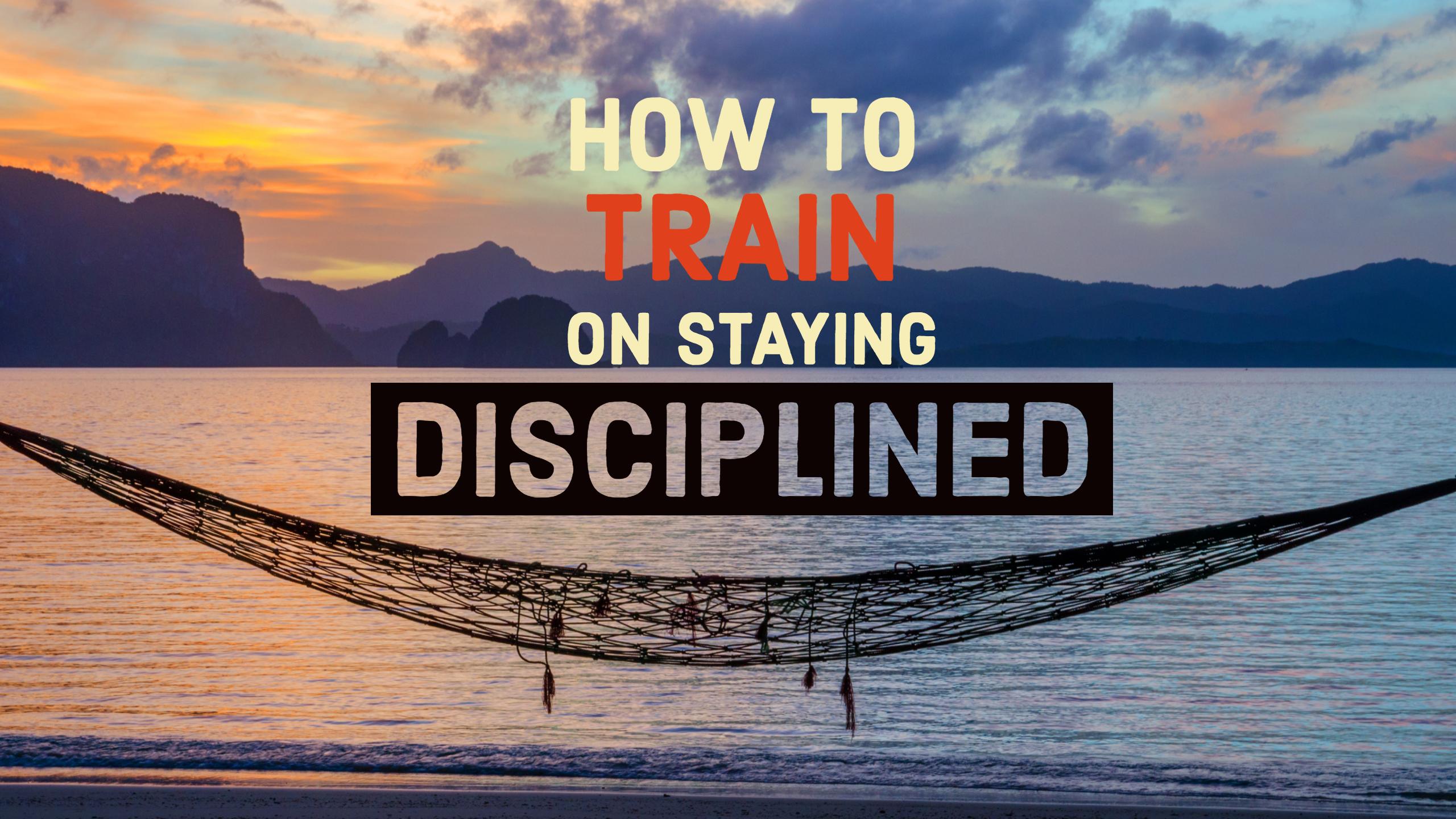 How to Train on Staying Disciplined. - Warrior Coaching